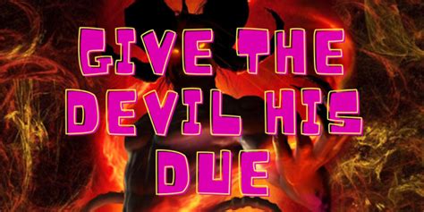 Give The Devil His Due Phrase Meaning And History ️