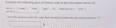 Solved Complete The Following Piece Of Python Code So That Chegg Com