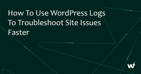 How To Use Wordpress Logs To Troubleshoot Site Issues Faster Instawp