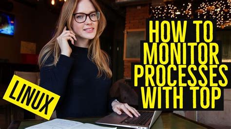 How To Monitor Linux Processes Using Top Linux Monitor Tops