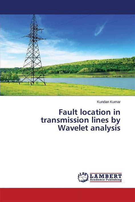 Fault Location In Transmission Lines By Wavelet Analysis Paperback