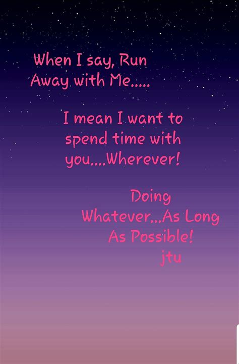 Run Away With Me Means Run Away With Me Me Quotes Running Away
