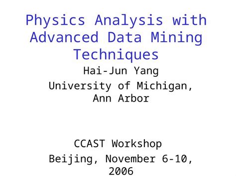 Ppt Physics Analysis With Advanced Data Mining Techniques Hai Jun Yang University Of Michigan