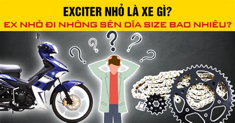 Exciter nhỏ là xe gì Ex nhỏ đi nhông sên dĩa size bao nhiêu