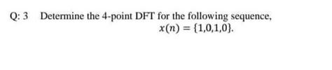 Solved Q 3 Determine The 4 Point Dft For The Following