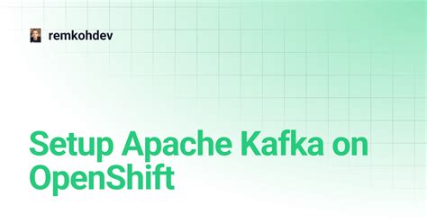 Setup Apache Kafka On Openshift Remkohdev
