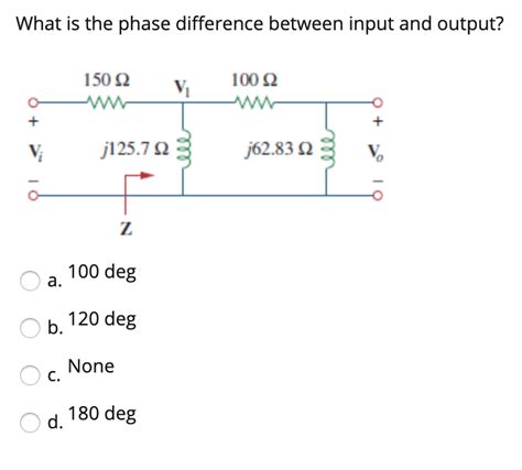 solved what is the phase difference between input and