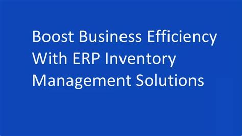 Ppt Boost Business Efficiency With Erp Inventory Management Solutions Powerpoint Presentation