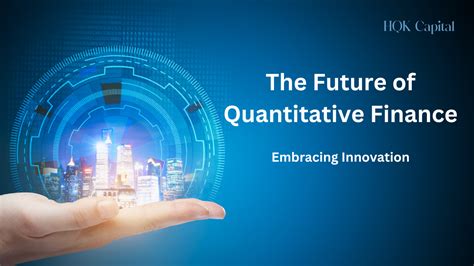 Future Of Quantitative Finance Embracing Innovation Hqk Capital