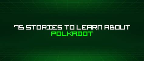 75 Stories To Learn About Polkadot Hackernoon