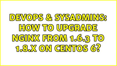 DevOps SysAdmins How To Upgrade Nginx From To X On CentOS YouTube