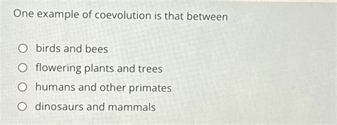 Solved One Example Of Coevolution Is That Betweenbirds And