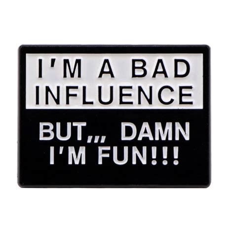 Im Bad Influence But Damn Im Fun Enamel Pin Distinct Pins