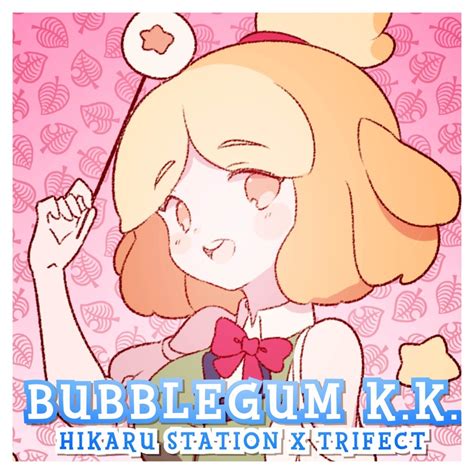 Bubblegum Kk Japanese Version Hikaru Station And Trifect Song