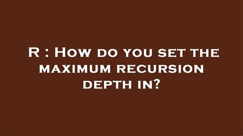 R How Do You Set The Maximum Recursion Depth In Youtube