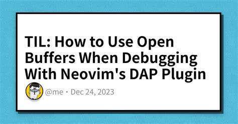 Til How To Use Open Buffers When Debugging With Neovim S Dap Plugin Haseeb Majid