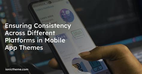 ensuring consistency across different platforms in mobile app themes