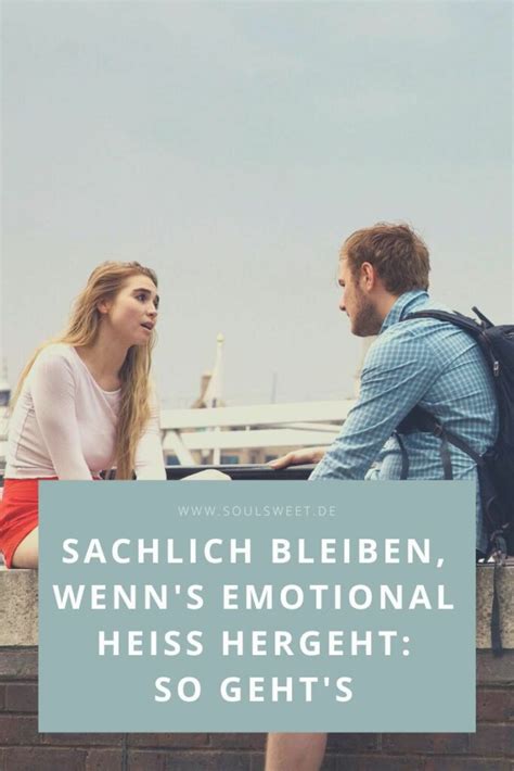 Sachlich Bleiben Wenns Emotional Heiß Hergeht So Gelingt Es Dir
