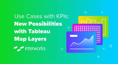 Use Cases With Kpis New Possibilities With Tableau Map Layers Interworks