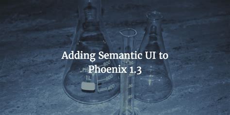 Adding Semantic Ui To Phoenix 13