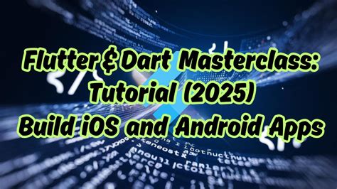 flutter and dart masterclass tutorial 2025 build ios and android apps