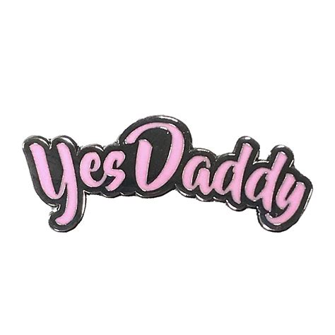 Geeky And Kinky Yes Daddy Pin