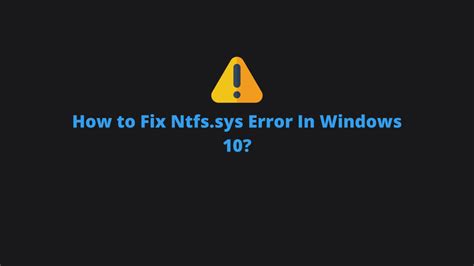 How To Fix Ntfs Sys Error In Windows 10 Guide