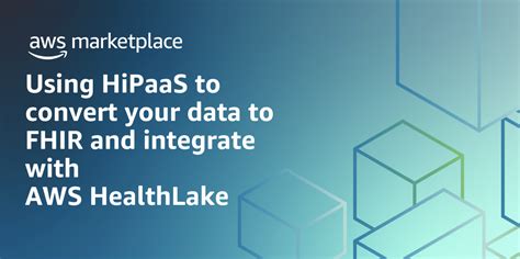 Using Hipaas To Convert Your Data To Fhir To Use With Aws Healthlake