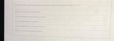 Solved Determine The Electron Geometry Eg And Molecular Chegg Com