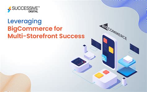 maximizing growth bigcommerce for multi storefront success