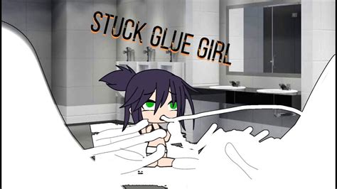 Stuck Glue Girl Youtube