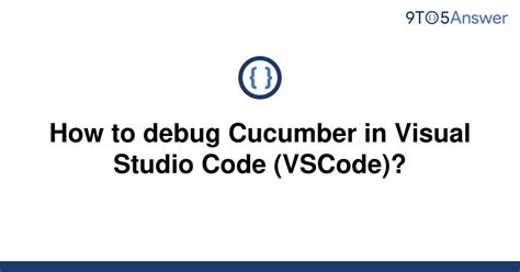 How To Debug Cucumber Test In Visual Studio Code Design Talk