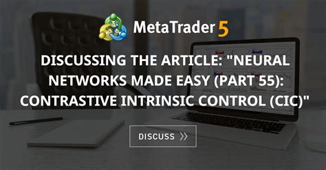 Discussing The Article Neural Networks Made Easy Part 55