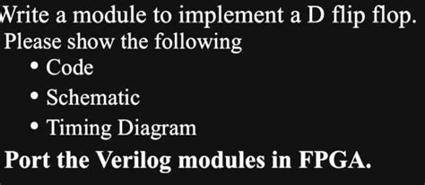 Solved Write A Module To Implement A D Flip Flop Please