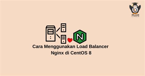 Cara Menggunakan Load Balancer Nginx Di Centos 8 Belajar Linux Id
