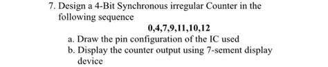 Solved 7 Design A 4 Bit Synchronous Irregular Counter In