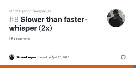 Slower Than Faster Whisper 2x · Issue 8 · Sanchit Gandhiwhisper Jax
