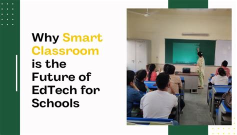 Why Smart Classroom Is The Future Of Edtech For Schools