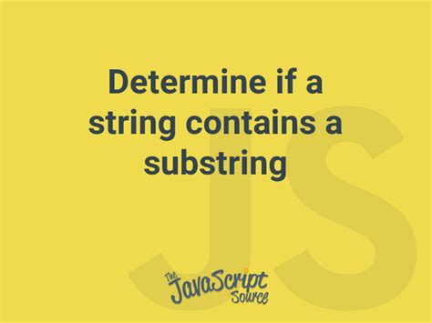 Determine If A String Contains A Substring Javascriptsource