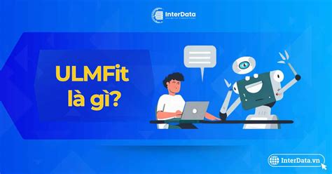 Ulmfit Là Gì Chi Tiết Về Universal Language Model Fine Tuning