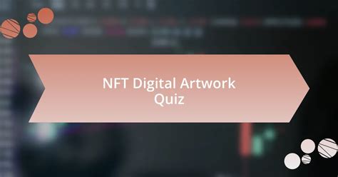 Nft Digital Artwork Quiz • Sg