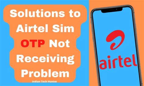 Solutions To Airtel Sim Otp Not Receiving Problem Indian Tech Hunter