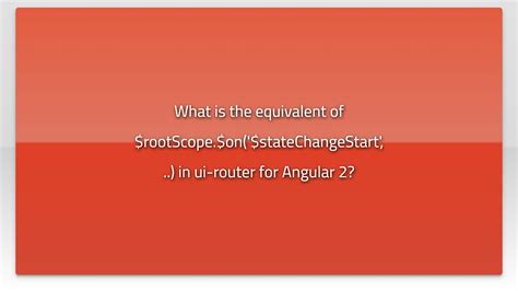 What Is The Equivalent Of RootScope On StateChangeStart In Ui Router For Angular 2