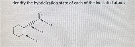 Solved Identify The Hybridization State Of Each Of The Chegg Com
