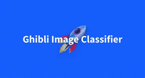 Ghibli Image Classifier A Hugging Face Space By Officialdp Ghibli Image Classifier A Hugging Face Space By Officialdp