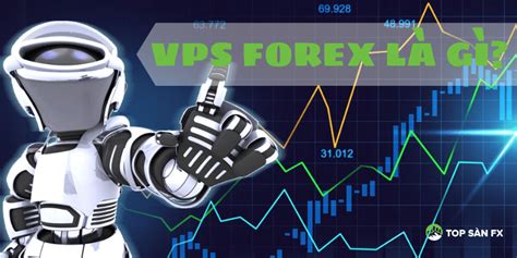 Vps Forex Là Gì Tại Sao Nhà Giao Dịch Ngoại Hối Nên Thuê Vps
