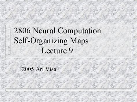 2806 Neural Computation Selforganizing Maps Lecture 9 2005