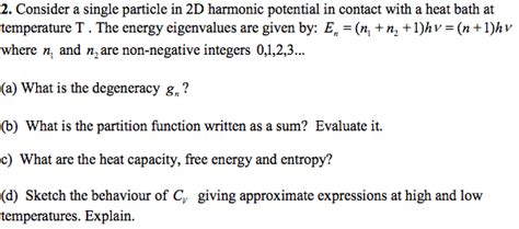 Solved 2 Consider A Single Particle In 2D Harmonic Chegg Com
