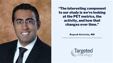 In An Interview With Targeted Oncology Rupesh Kotecha Md Discusses The Background Of This
