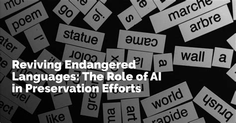 Reviving Endangered Languages The Role Of Ai In Preservation Efforts